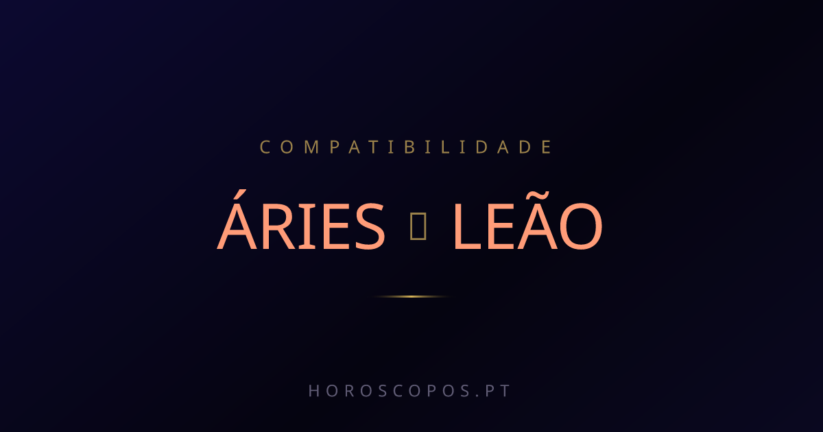 Áries e Leão — Compatibilidade | Horoscopos.pt